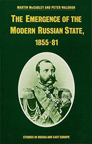 The Emergence of the Modern Russian State, 1855-81 by Peter Waldron ...